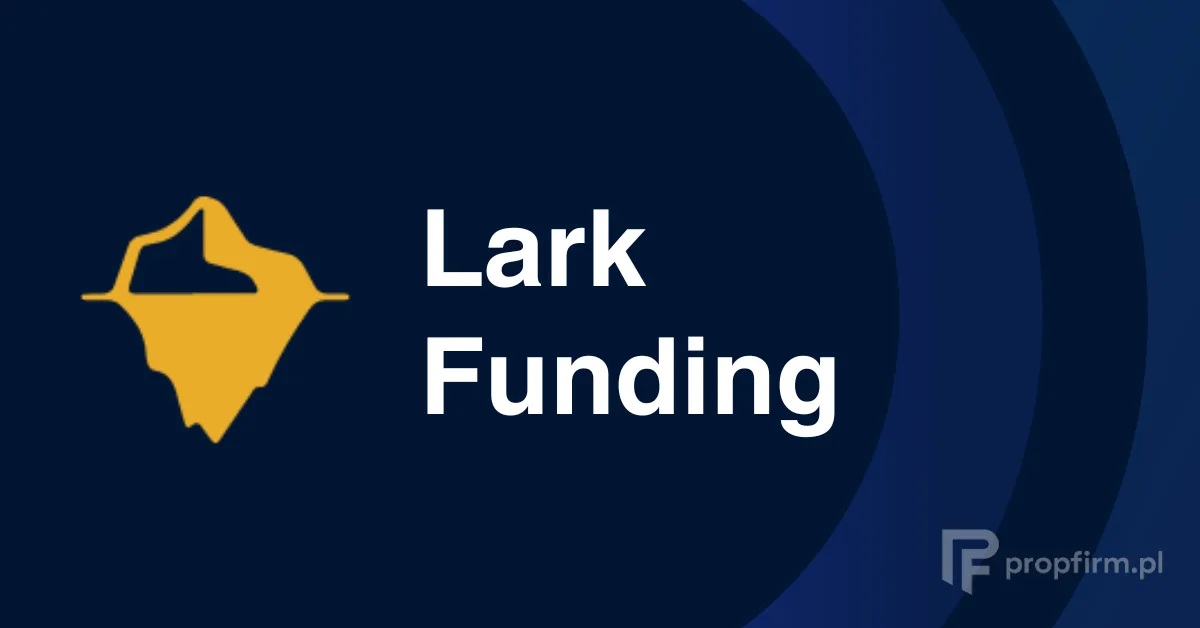 Lark Funding Opinie 2026: Zasady wypłat? | PropIndeks™ 7.9/10